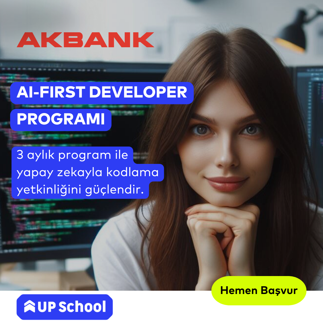 UP School ve Akbank iş birliğiyle AI-First Developer programı başlıyor ...